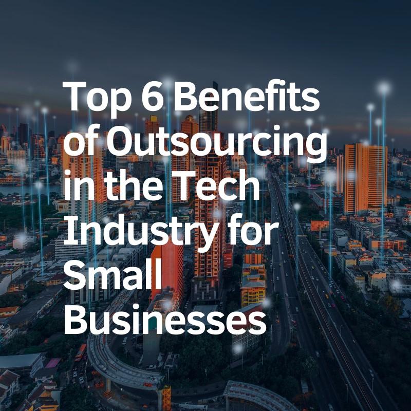 The Top Six Benefits of Outsourcing for Small Businesses and Startups ... The Top Six Benefits of Outsourcing for Small Businesses and Startups ...